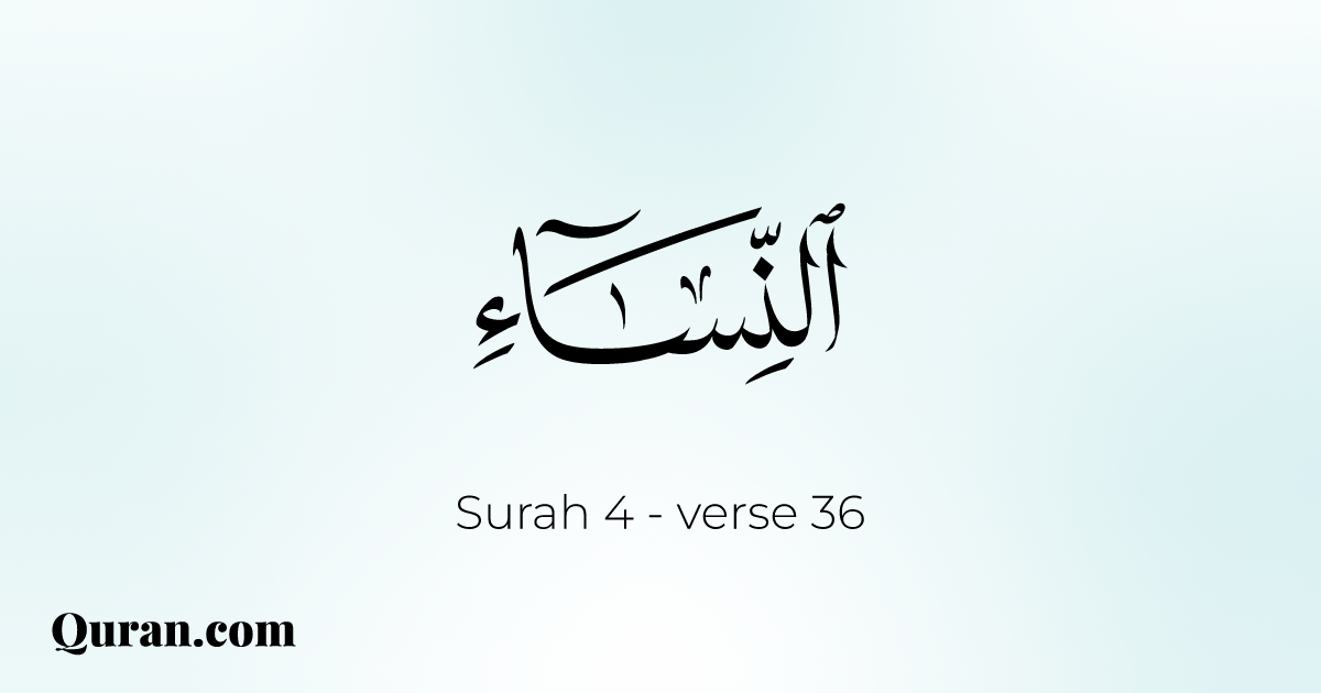 Surah An-Nisa - 36 - Quran.com